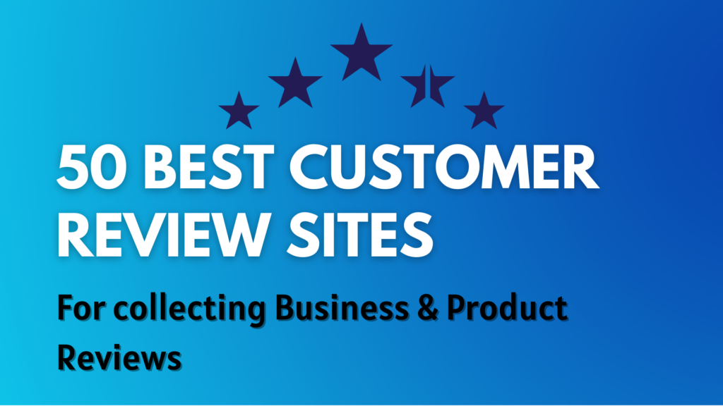 50 Best Customer Review Sites For Collecting Business Reviews